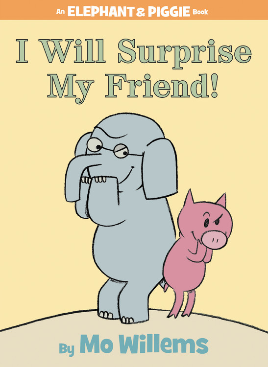 I Will Surprise My Friend! (An Elephant and Piggie Book) by Mo Willems ...