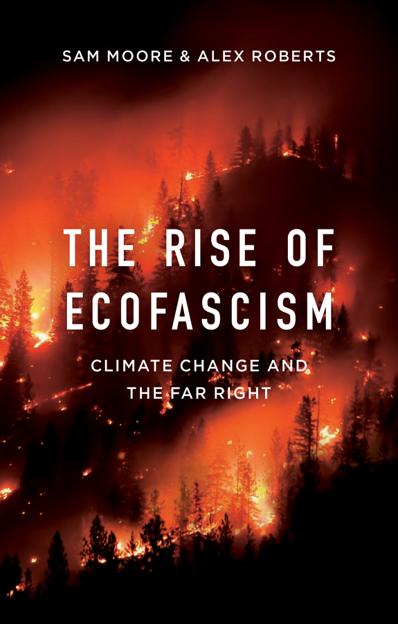The Rise of Ecofascism by Sam Moore and Alex Roberts | Firestorm Books