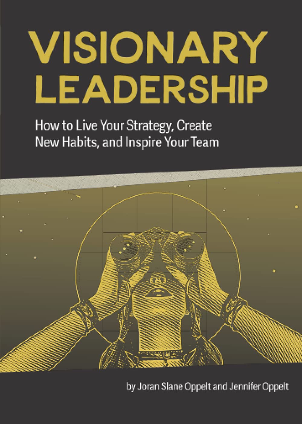 Visionary Leadership by Jennifer Oppelt and Joran Slane Oppelt ...