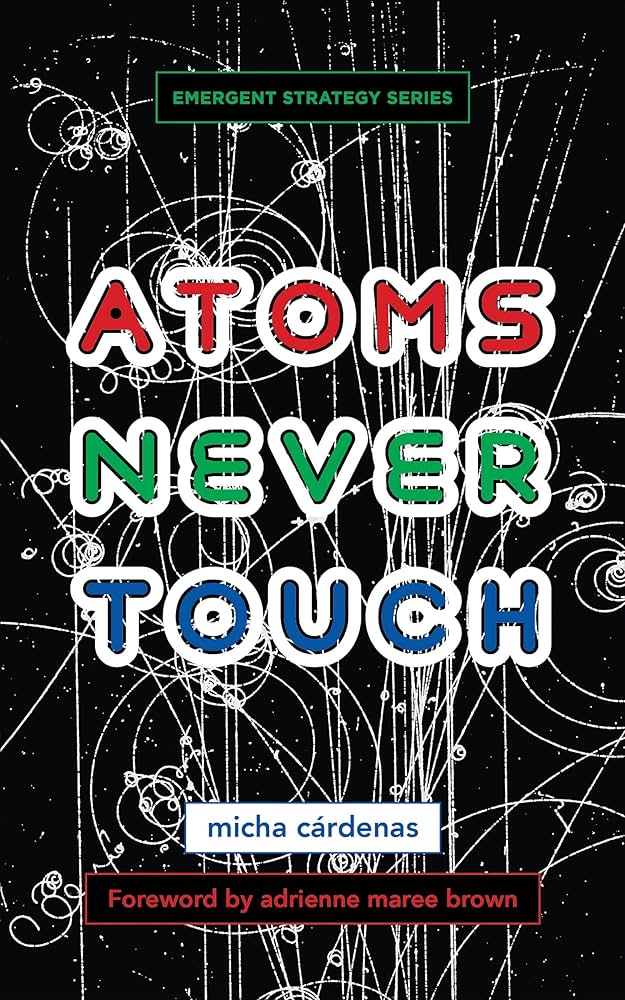 Atoms Never Touch by Micha Cárdenas | Firestorm Books