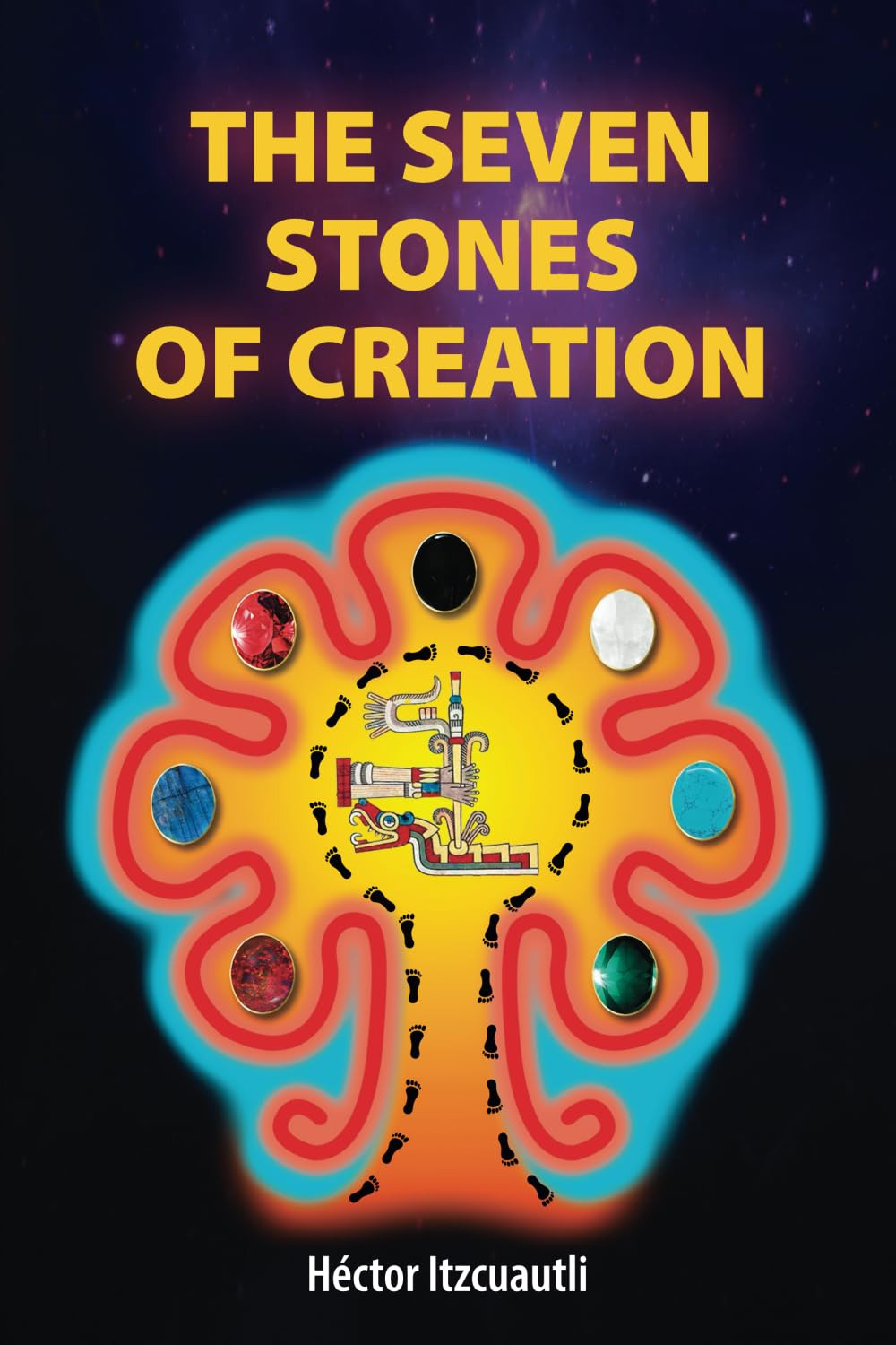 The Seven Stones of Creation by Héctor Itzcuautli | Firestorm Books