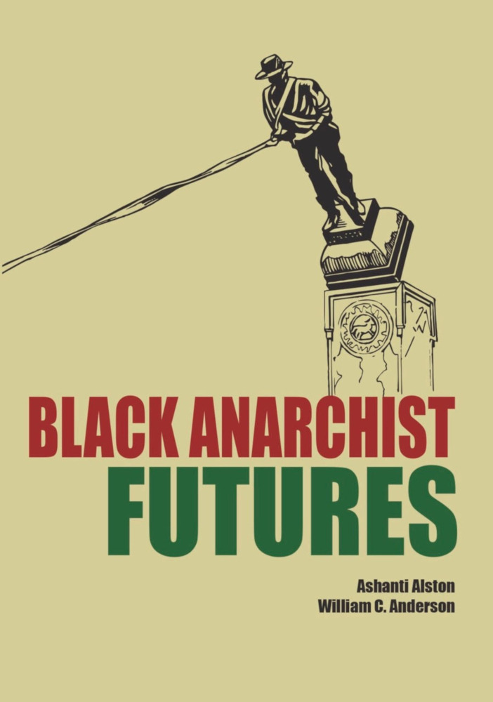Black Anarchist Futures by Ashanti Alston and William C. Anderson | Firestorm Books